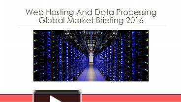 PPT – Web Hosting And Data Processing Global Market Briefing 2016 ...