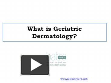 What is Geriatric Dermatology? presentation | free to download