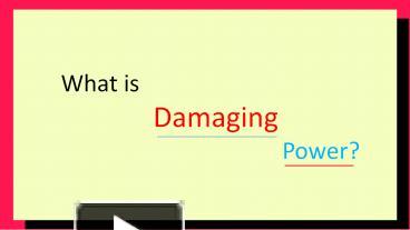 PPT – What is Damaging Power PowerPoint presentation | free to download ...