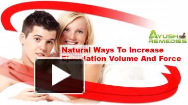 PPT – Natural Ways To Increase Ejaculation Volume And Force PowerPoint ...