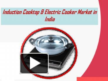 PPT – Induction Cooktop & Electric Cooker Market in India PowerPoint ...