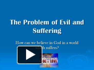 The Problem of Evil and Suffering presentation | free to view