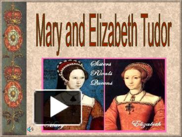 PPT – Mary and Elizabeth Tudor PowerPoint presentation | free to view ...