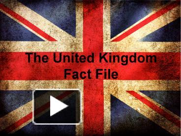 PPT – The United Kingdom Fact File PowerPoint presentation | free to ...