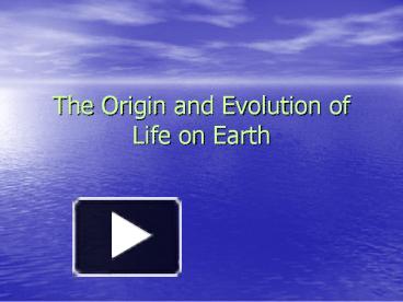The Origin and Evolution of Life on Earth presentation | free to view
