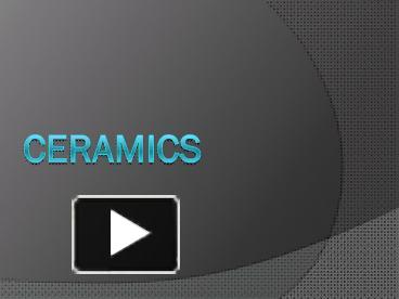 PPT – CERAMICS PowerPoint presentation | free to download - id: 83dbae ...