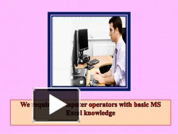 PPT – We required computer operators with basic MS Excel knowledge ...
