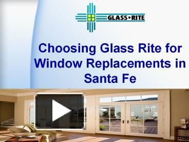PPT – Choosing Glass Rite for Window Replacements in Santa Fe ...