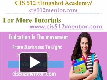 PPT – CIS 512 Slingshot Academy / cis512mentor.com PowerPoint ...