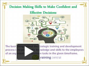 Decision Making Skills to Make Confident and Effective Decisions ...