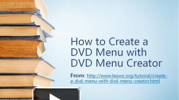 PPT – how to Create a DVD Menu with DVD Menu Creator? PowerPoint ...