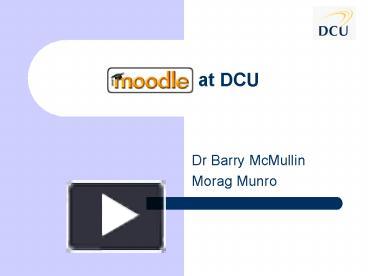 PPT – Moodle at DCU PowerPoint presentation | free to view - id: 843d3 ...