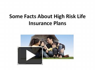 PPT – Some Facts About High Risk Life Insurance Plans PowerPoint ...