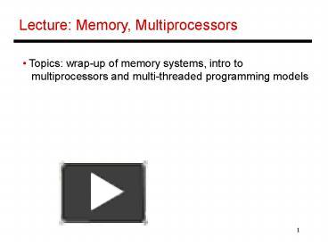 Lecture: Memory, Multiprocessors presentation | free to download