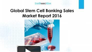 PPT – Global Stem Cell Banking Sales Market Report 2016 PowerPoint ...