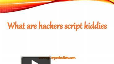 PPT – Cyber Security Tips: Hackers Script Kiddies PowerPoint ...