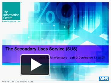 The Secondary Uses Service SUS presentation | free to view