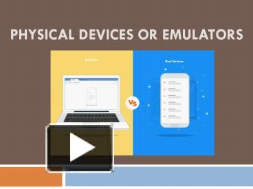 Physical Devices or Emulators: What to choose for Compatibility Testing ...