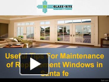 PPT – Useful Tips For Maintenance of Replacement Windows in Santa fe ...