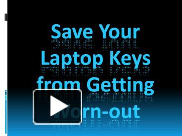 PPT – Save Your Laptop Keys from Getting Worn-out PowerPoint ...