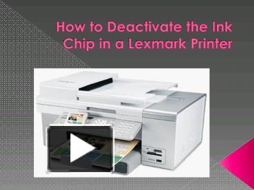 PPT – How to Deactivate the Ink Chip in a Lexmark Printer? PowerPoint ...