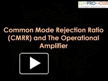 Common Mode Rejection Ratio (CMRR) and The Operational Amplifier ...