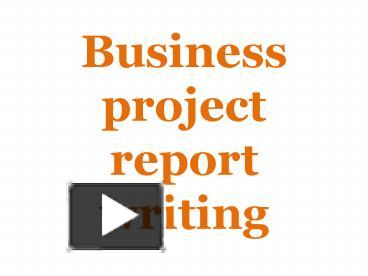 PPT – The best services of Business project report writing. PowerPoint ...