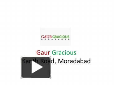 PPT – Gaur Gracious Kanth Road, Moradabad PowerPoint presentation ...