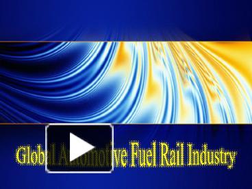 PPT – Global Automotive Fuel Rail Industry PowerPoint presentation ...