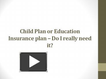 Child Plan or Education Insurance plan – Do I really need it ...