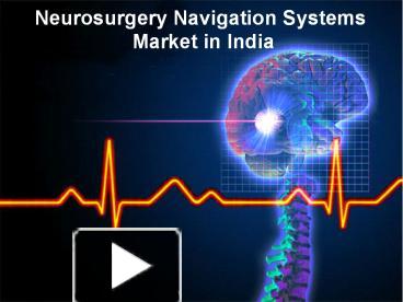 Neurosurgery Navigation Systems Market in India presentation | free to ...
