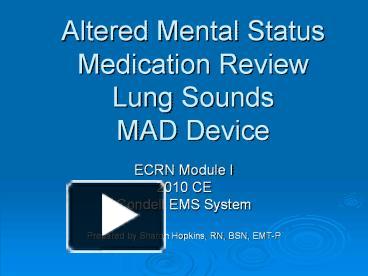 PPT – Altered Mental Status Medication Review Lung Sounds MAD Device ...