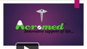 PPT – Acromed PowerPoint presentation | free to download - id: 85708b-NzczZ