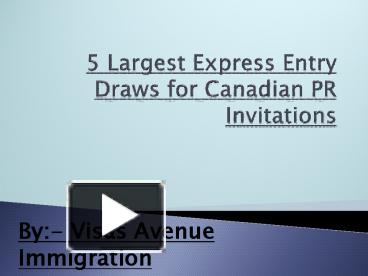 5 Largest Express Entry Draws for Canadian PR Invitations presentation ...