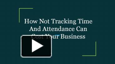 How Not Tracking Time And Attendance Can Cost Your Busines presentation ...