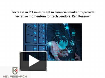 ICT Market in Financial Sector, Global ICT Industry Market Size - Ken ...