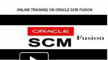 Oracle Fusion Supply chain Management Online Training presentation ...