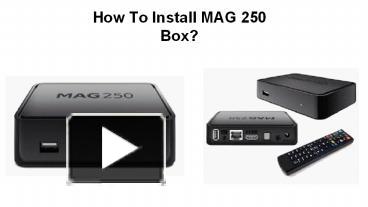 PPT – How To Install MAG250 Box? PowerPoint presentation | free to ...