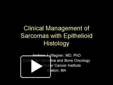 Clinical Management of Sarcomas with Epithelioid Histology presentation ...
