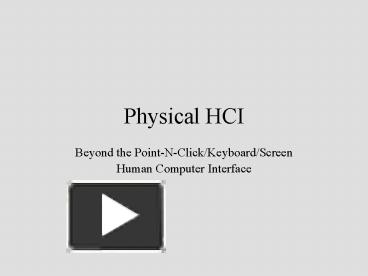 PPT – Physical HCI PowerPoint presentation | free to view - id: 85f35-ZDc1Z