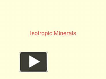 Isotropic Minerals presentation | free to view
