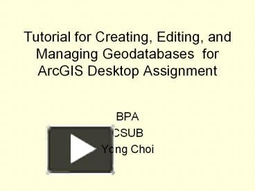 PPT – Tutorial for Creating, Editing, and Managing Geodatabases for ...
