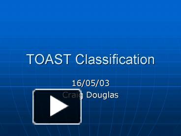 PPT – TOAST Classification PowerPoint presentation | free to view - id ...