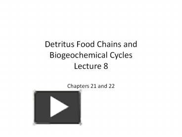 Detritus Food Chains and Biogeochemical Cycles Lecture 8 Chapters 21 ...