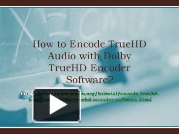 PPT – How to Encode TrueHD Audio with Dolby TrueHD Encoder Software ...