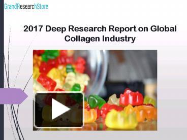 PPT – 2017 deep research report on global collagen industry PowerPoint ...