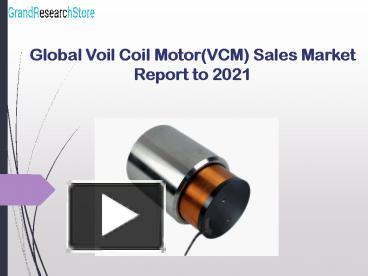 PPT – Global Voil Coil Motor(VCM) Sales Market Report to 2021 ...