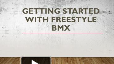 PPT – Getting Started with Freestyle BMX PowerPoint presentation | free ...