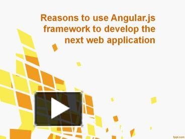 PPT – Reasons to Use Angular.js Framework PowerPoint presentation ...