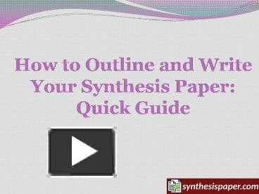 How to Outline and Write Your Synthesis Paper: Quick Guide presentation ...